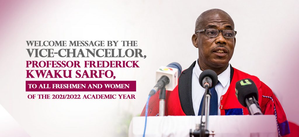 Welcome message by the Vice-Chancellor, Professor Frederick Kwaku Sarfo, to all freshmen & women ...
