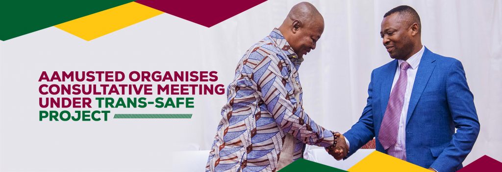 AAMUSTED Organises Consultative Meeting under TRANS-SAFE Project | AAMUSTED
